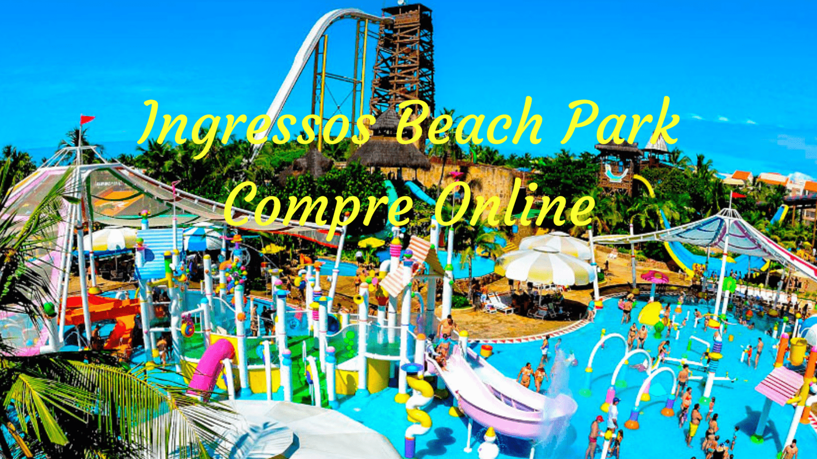 Compre aqui Ingresso para Beach Park. - Fortaltur Turismo